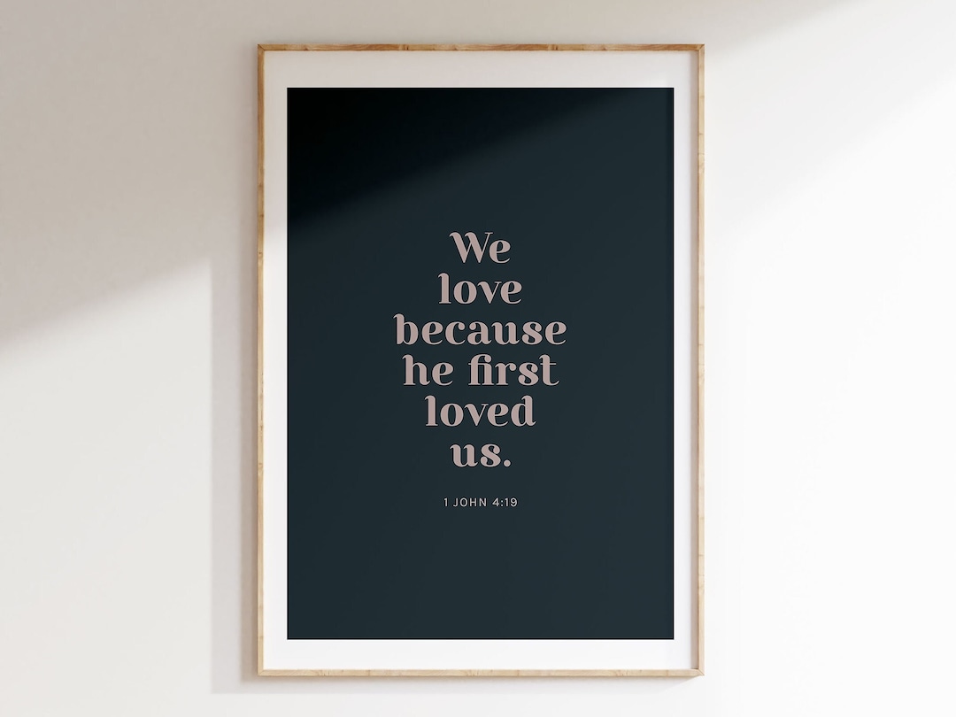 1 John 4:19 Printable Artwork, We Love Because He First Loved Us, Bible ...