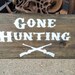 Gone Hunting Sign, Hanging Wooden Hunting Sign, Rustic Wooden Gone ...