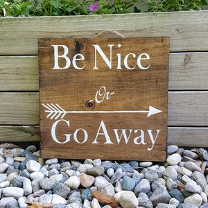 Be Nice or Go Away Sign, Funny Sign, Wooden Signs, Be Nice Sign, Go ...