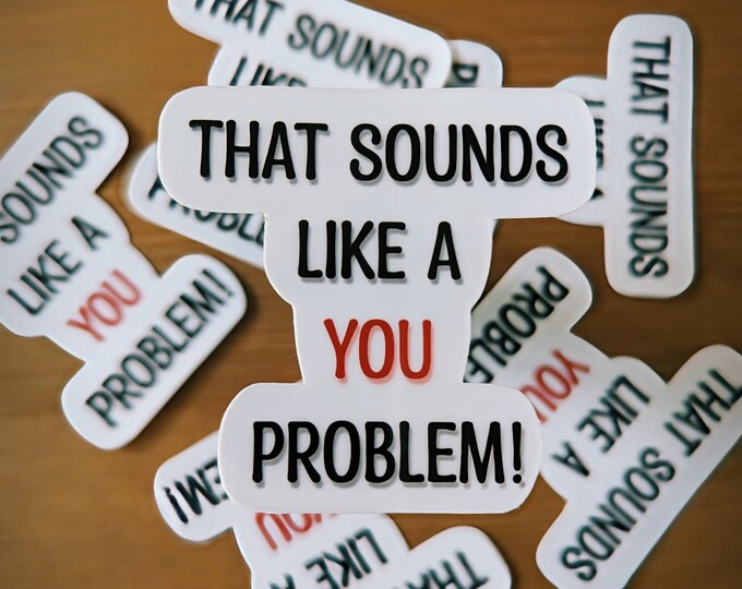 That Sounds Like A You Problem Inappropriate Vinyl Stickers Waterproof ...