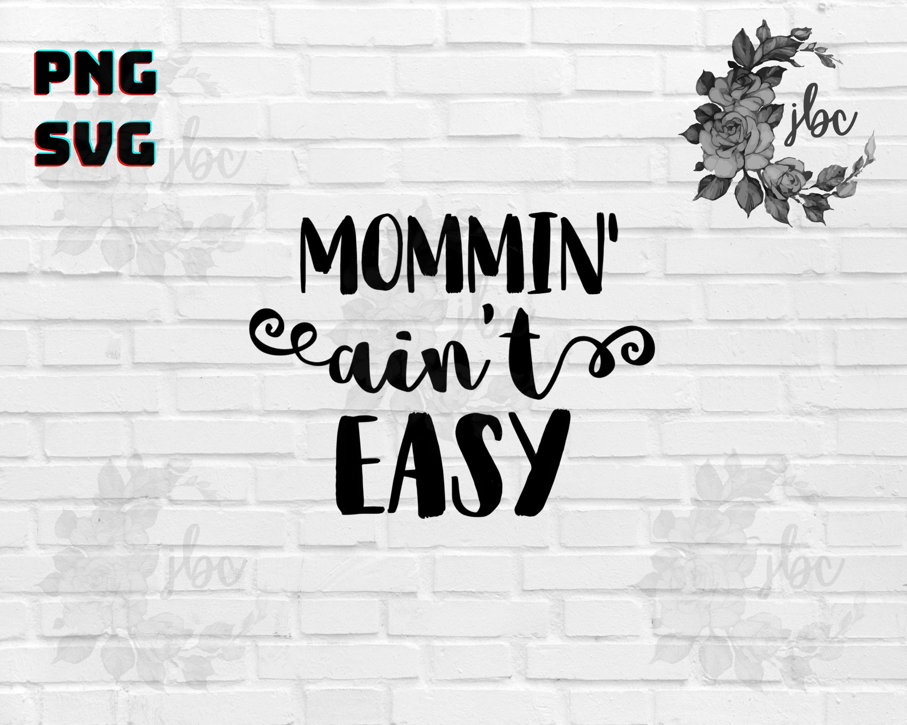 Mommin' Ain't Easy SVG | Mom Shirts SVG | SVG | Parenting | Cricut ...