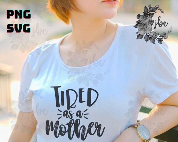 Tired as a Mother SVG Mom Shirts SVG SVG Parenting | Etsy
