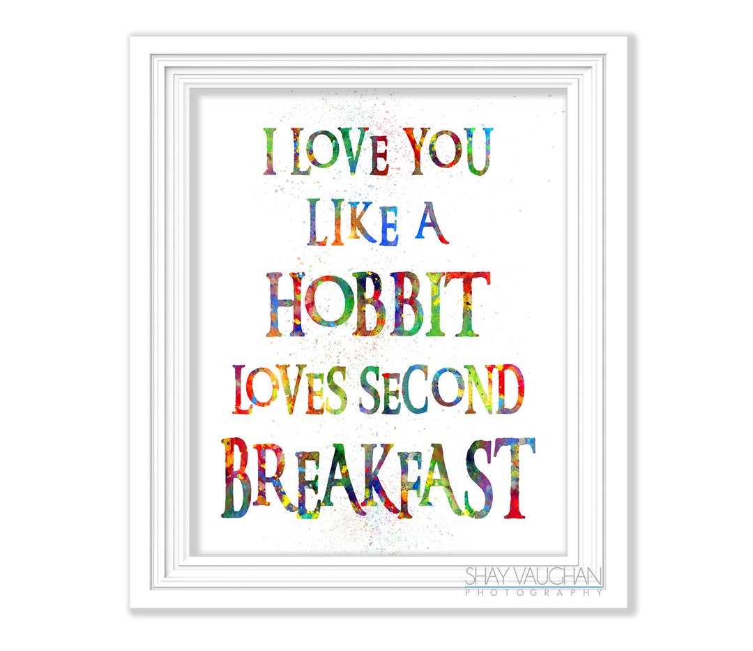 I Love You Like A Hobbit Loves Second Breakfast Art Print Quote the ...