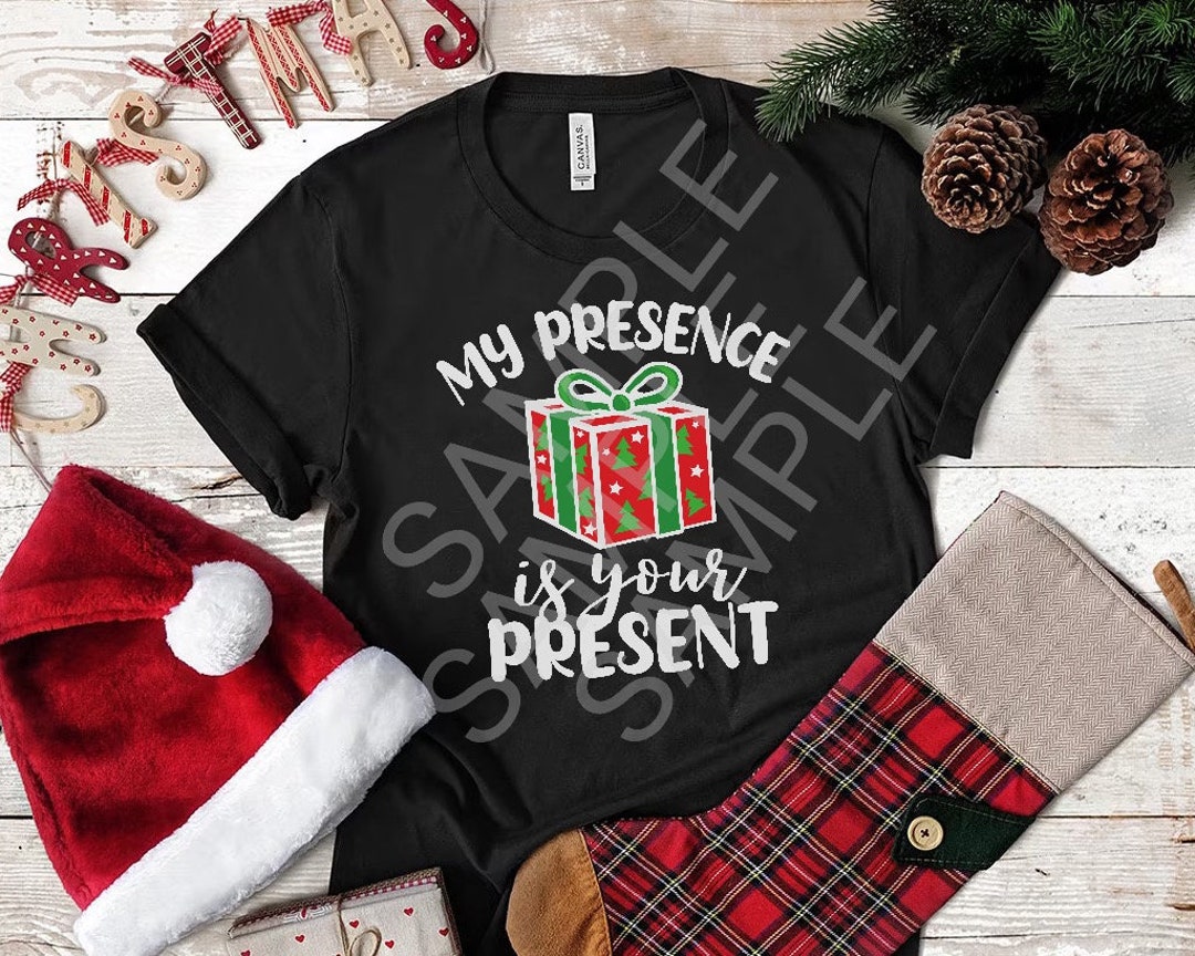 My Presence is Your Present SVG PNG Christmas Humor Shirt Cut Files - Etsy