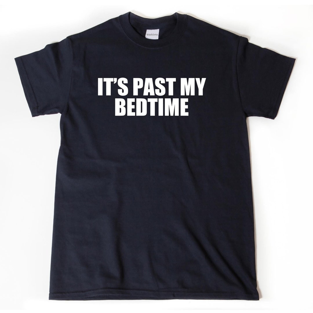 It's Past My Bedtime T-shirt, Funny Sleeping Shirt for Men, Women, or ...