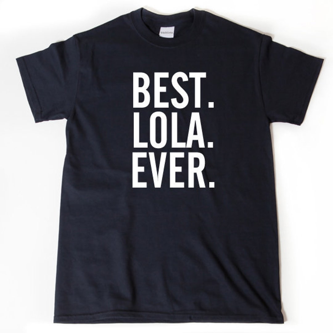 Lola Shirt, Best Lola Ever T-shirt, Funny Grandmother Granny Nana Gift ...