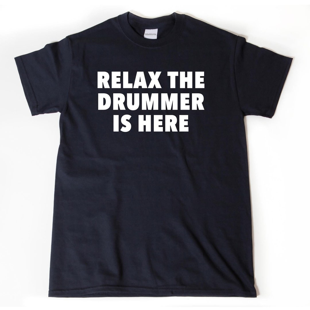 Relax the Drummer is Here T-shirt, Drummer Shirts, Drum Gift for Dad ...