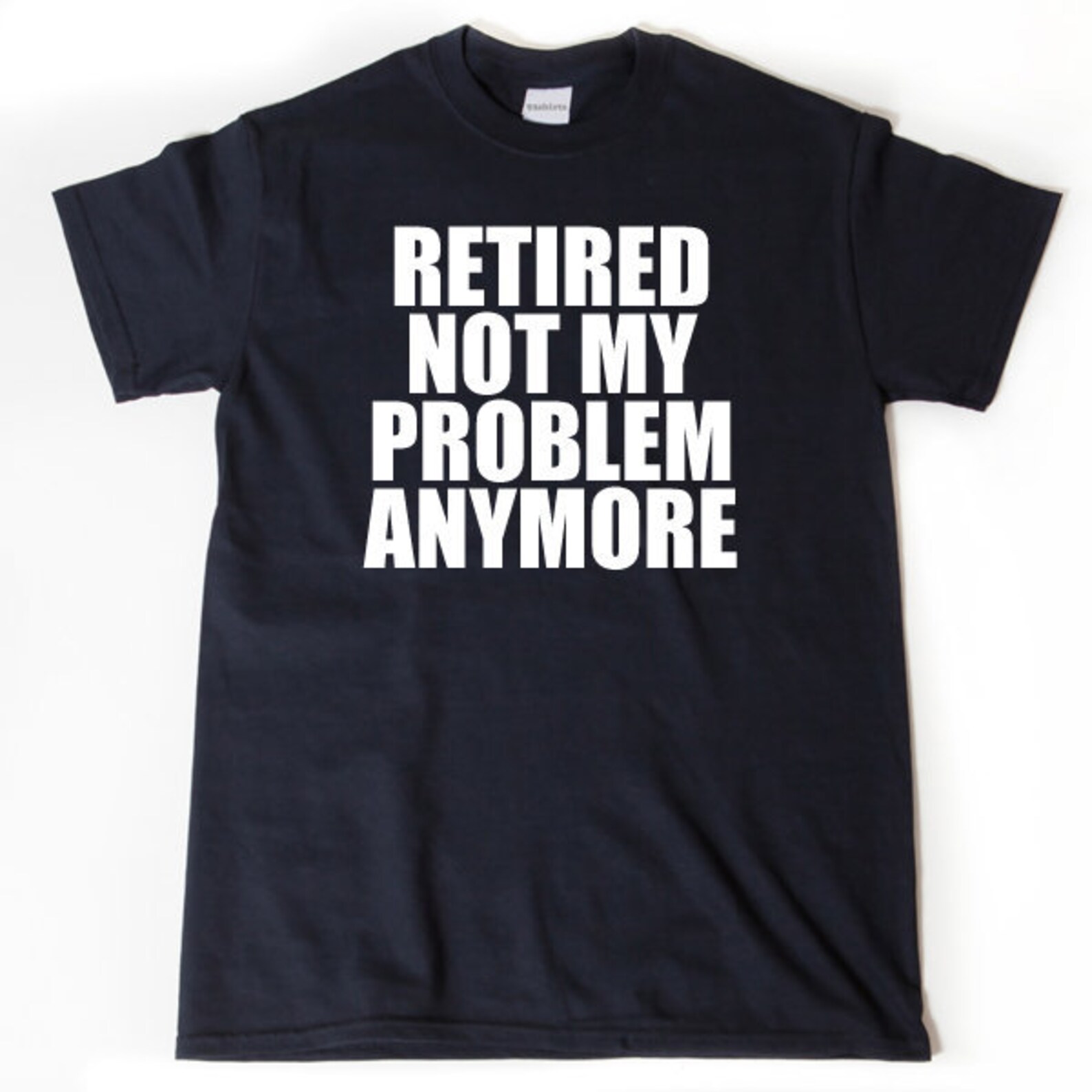 Retired Not My Problem Anymore T-shirt Funny Retirement - Etsy