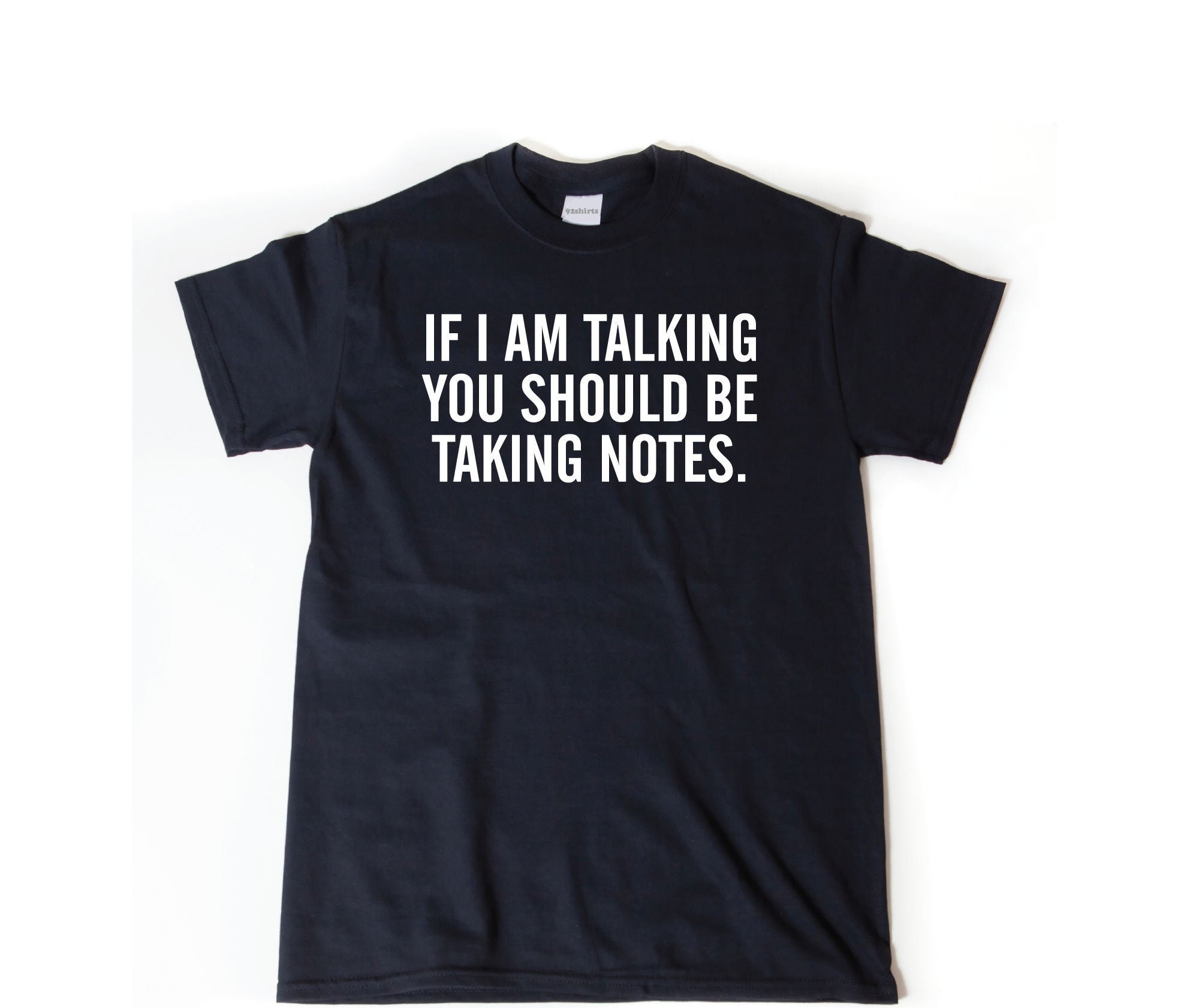 If I Am Talking You Should Be Taking Notes T-shirt Funny Tee | Etsy
