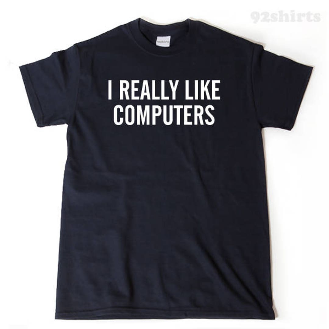 Computer Shirt - I Really Like Computers T-shirt Funny Programmer Gift ...