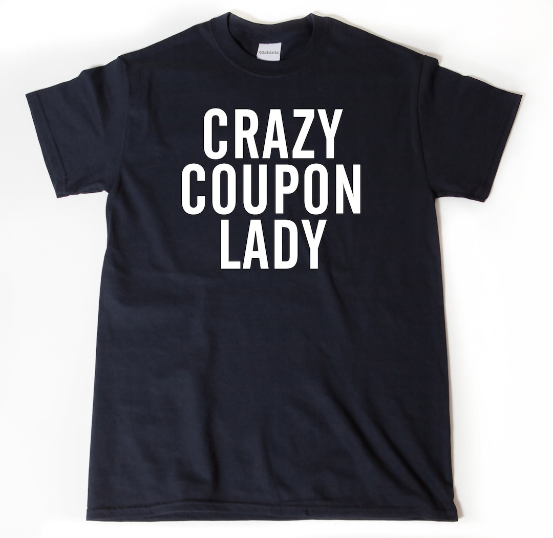 Coupon Shirt, Crazy Coupon Lady T-shirt, Coupon Lady, Couponing Tee ...