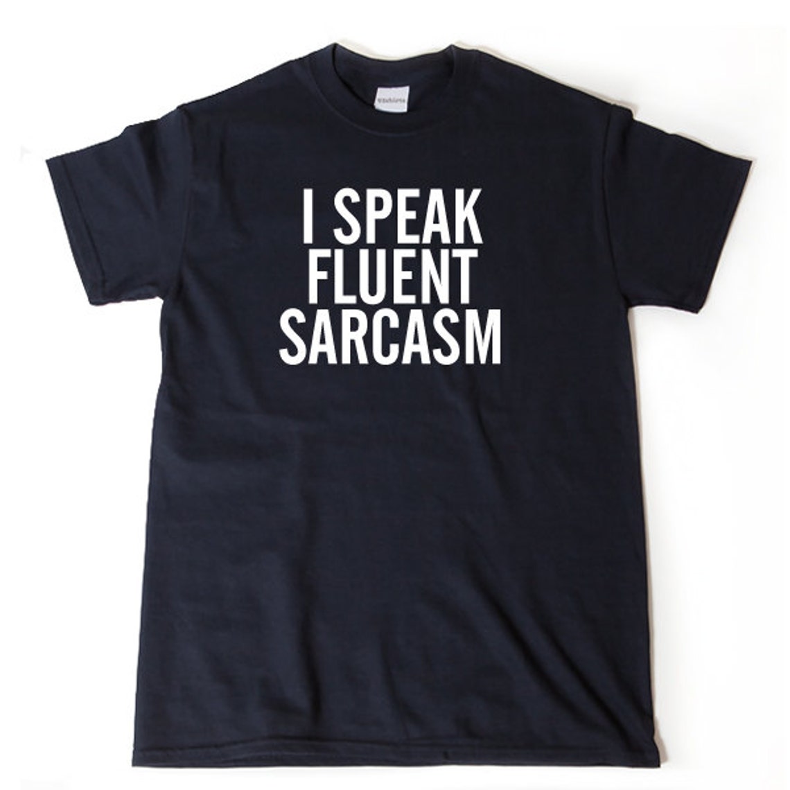 I Speak Fluent Sarcasm T-shirt Funny Shirt Hilarious Gift | Etsy