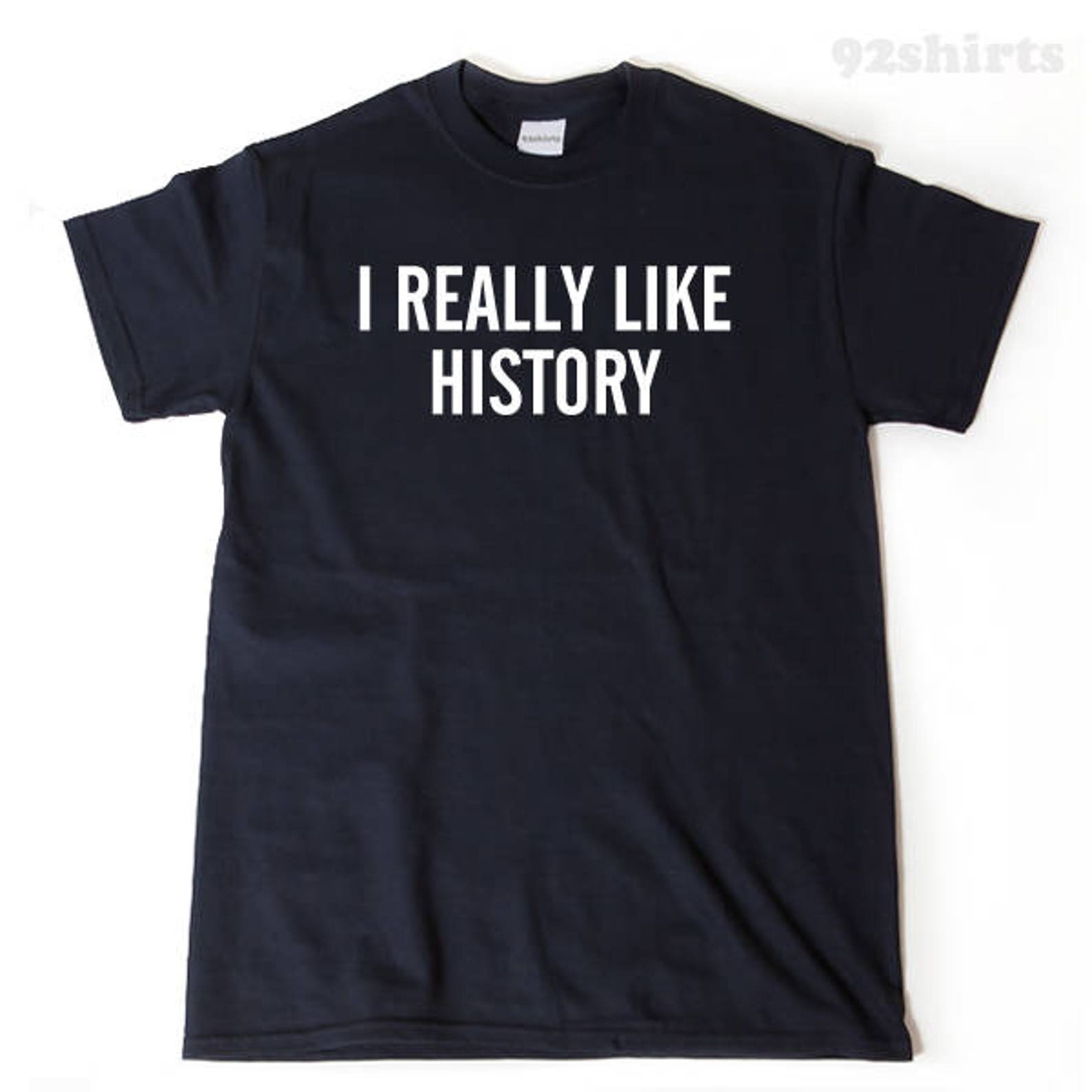 History Shirt I Really Like History T-shirt Funny Tee - Etsy