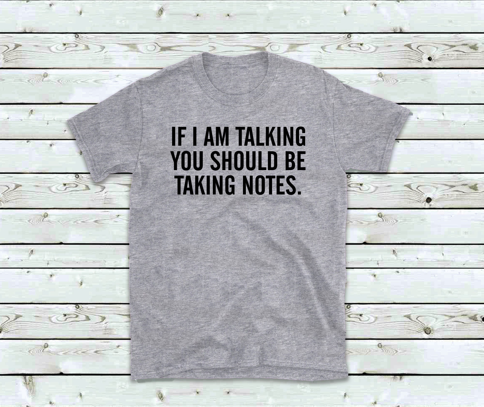 If I Am Talking You Should Be Taking Notes T-shirt Funny Tee | Etsy