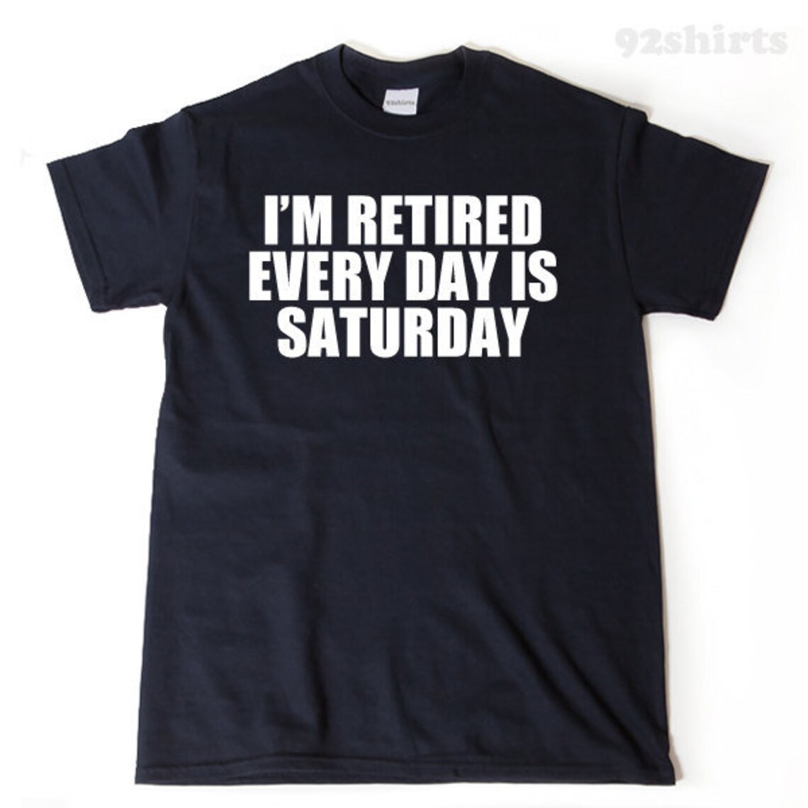 I'm Retired Every Day is Saturday T-shirt Funny Retirement - Etsy