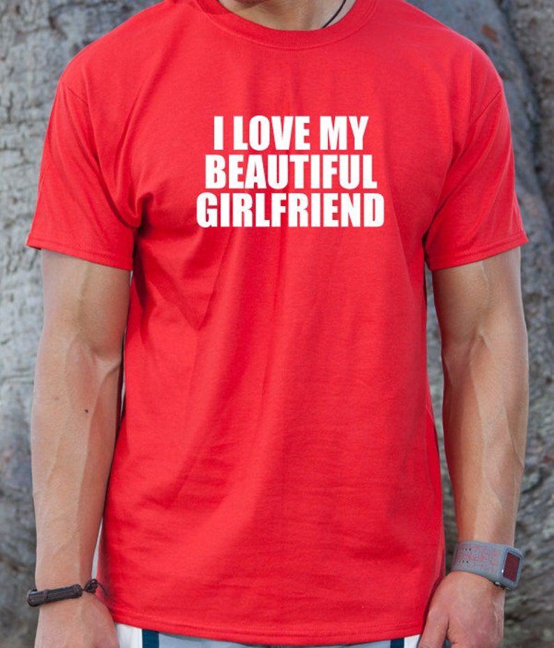 I Love My Beautiful Girlfriend T Shirt Funny Hilarious Etsy