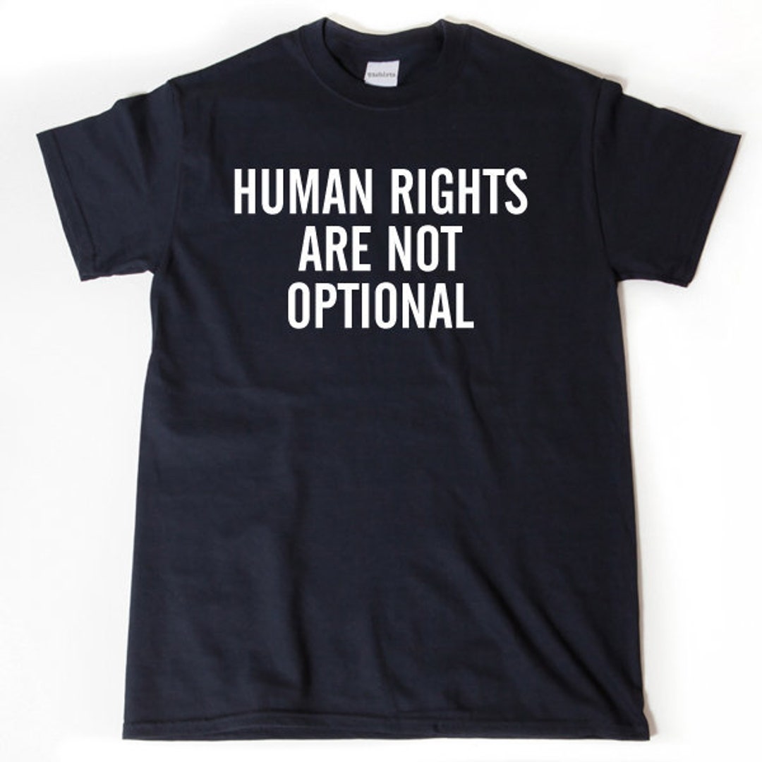 Human Right Shirt, Human Rights Are Not Optional T-shirt, Equal Rights ...