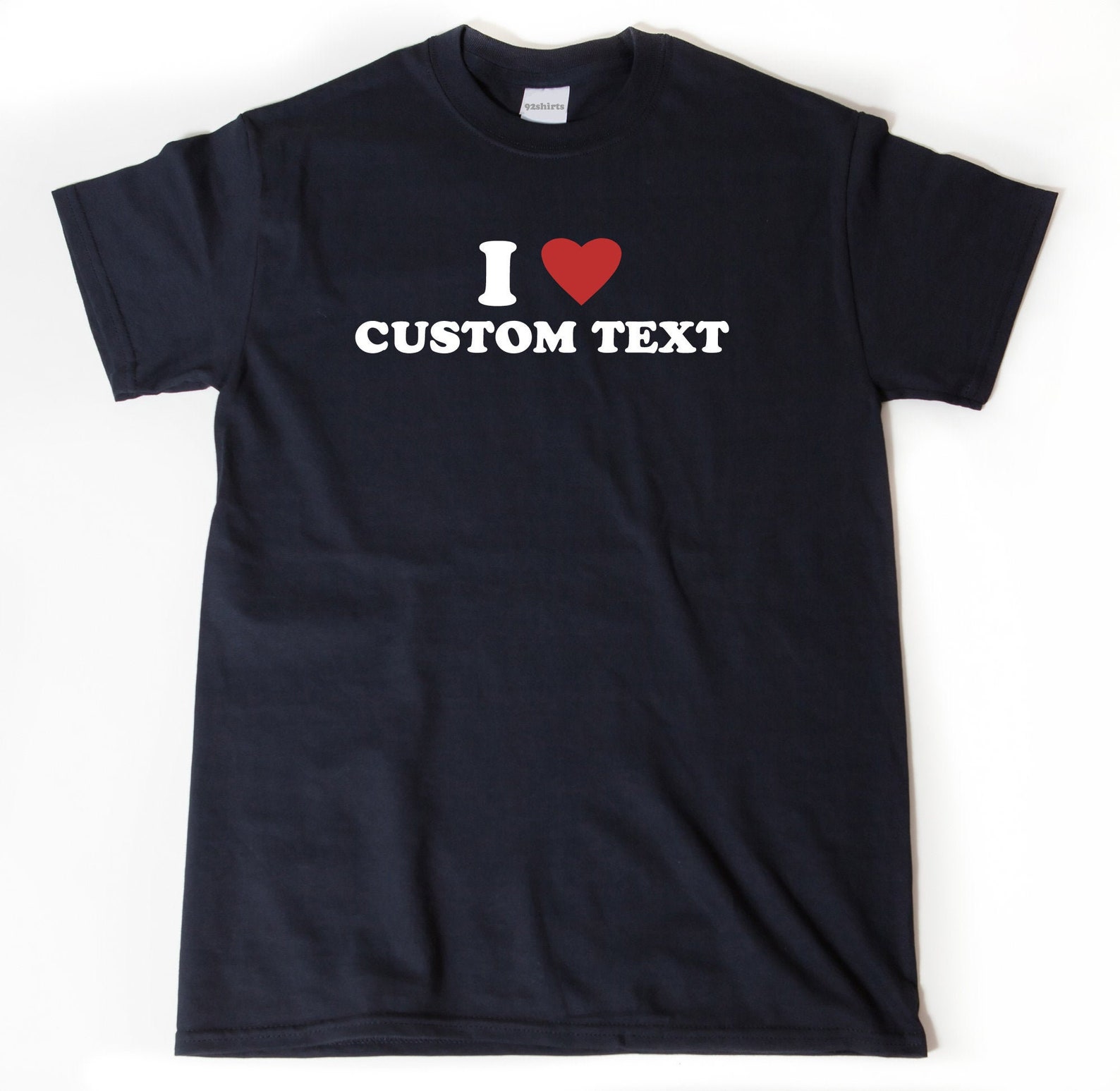 Custom Shirt, I Love Custom T-shirt, I Heart Custom Shirt, Personalize ...