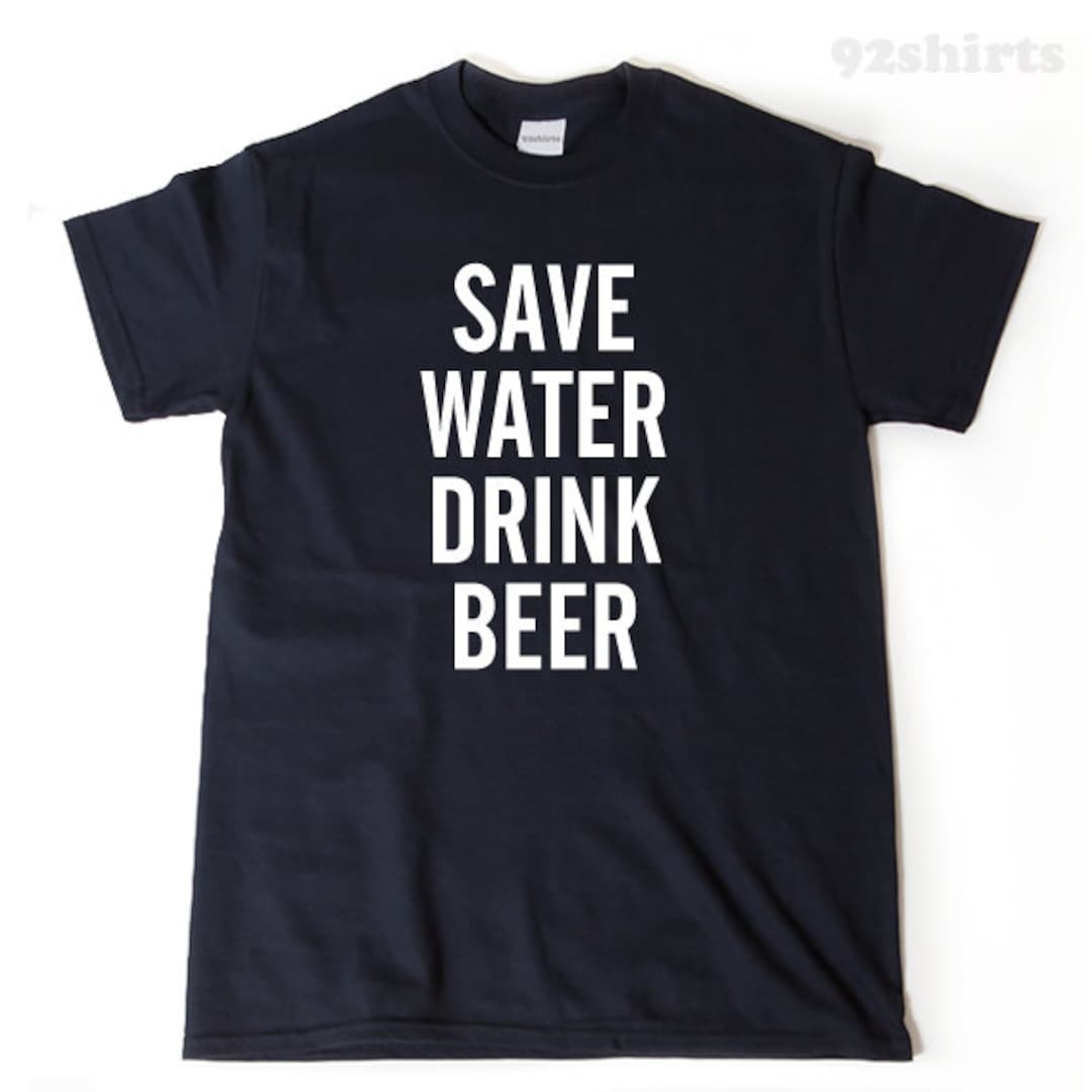 Save Water Drink Beer T-shirt, Beer Shirts, Home Brew Shirt, Craft Beer ...