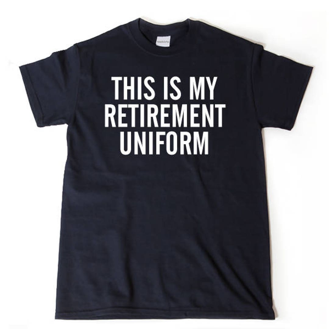 Retirement Shirt, This is My Retirement Uniform T-shirt, Funny Retired ...
