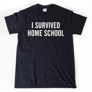 I Survived Home School T-shirt Funny Homeschool Gift for Graduation ...
