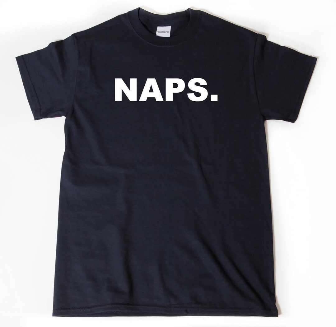 Naps T-shirt, Funny Nap Top, Nap Shirts, Gift for Her, Teens Shirt - Etsy