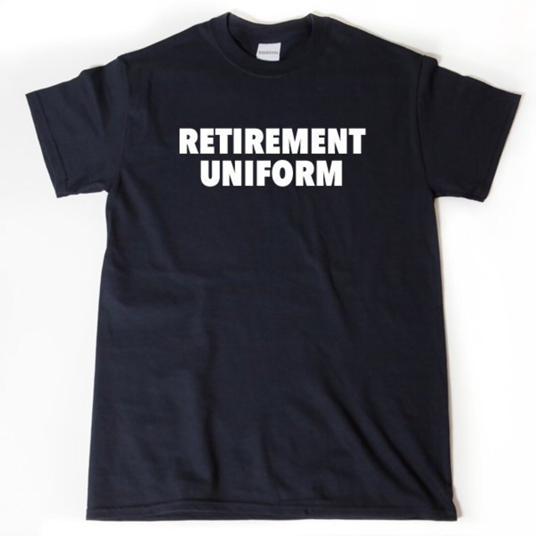 Retirement Shirt, Retirement Gift, Retirement Uniform T-shirt, Funny ...