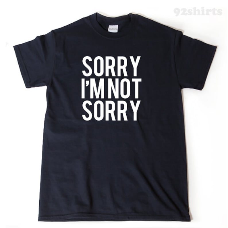 Sorry I'm Not Sorry T-shirt Sorry Shirt Funny - Etsy