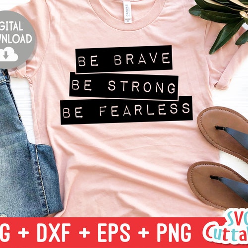 Be Brave Be Strong Be Fearless Svg Inspirational Cut File | Etsy
