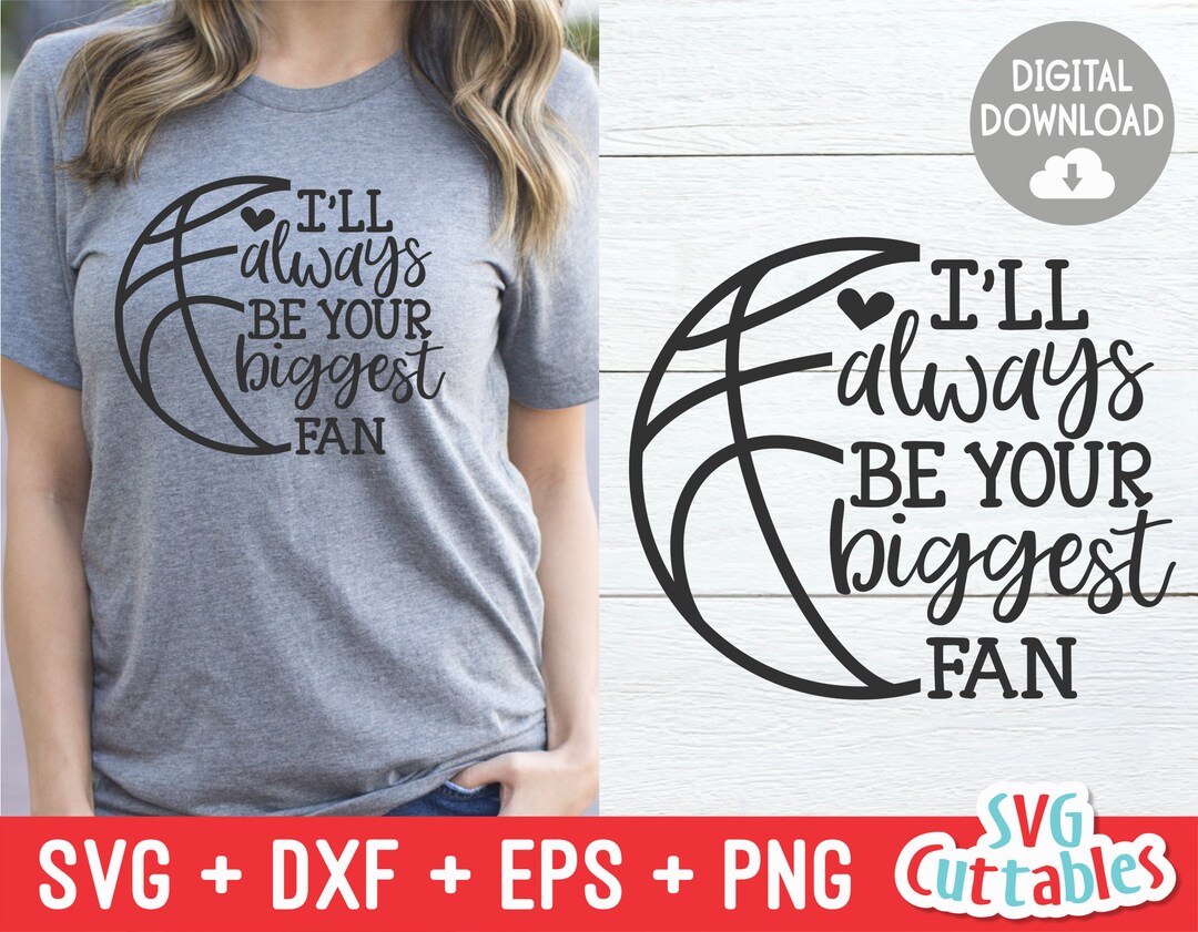 Basketball Svg - I'll Always Be Your Biggest Fan - Cut File - Svg - Dxf ...