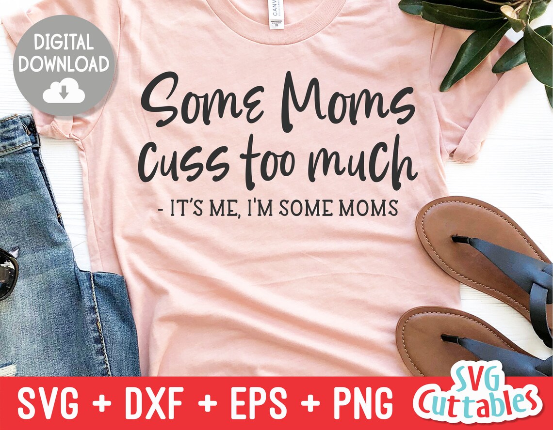 Some Moms Cuss Too Much Svg - Mom Cut File - Svg - Dxf - Eps - Png ...