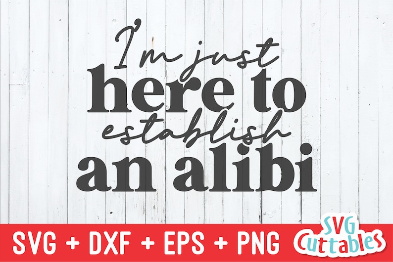 I'm Just Here to Establish an Alibi Svg Funny Shirt Svg - Etsy