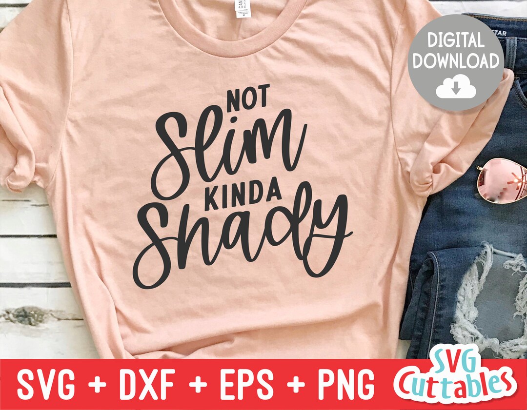 Not Slim Kinda Shady Svg - Funny Cut File - Funny Svg - Dxf - Eps - Png ...