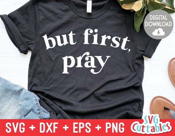 But First Pray Svg Faith Cut File Quote Svg Dxf Eps | Etsy