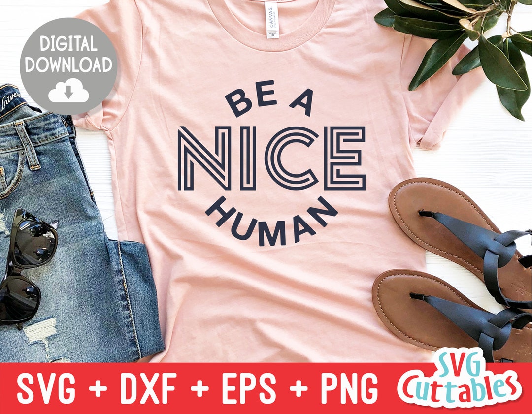 Be A Nice Human Svg - Kindness Cut File - Kind - Svg - Dxf - Eps - Png ...
