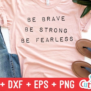 Be Brave Be Strong Be Fearless Svg - Inspirational Cut File - Quote ...