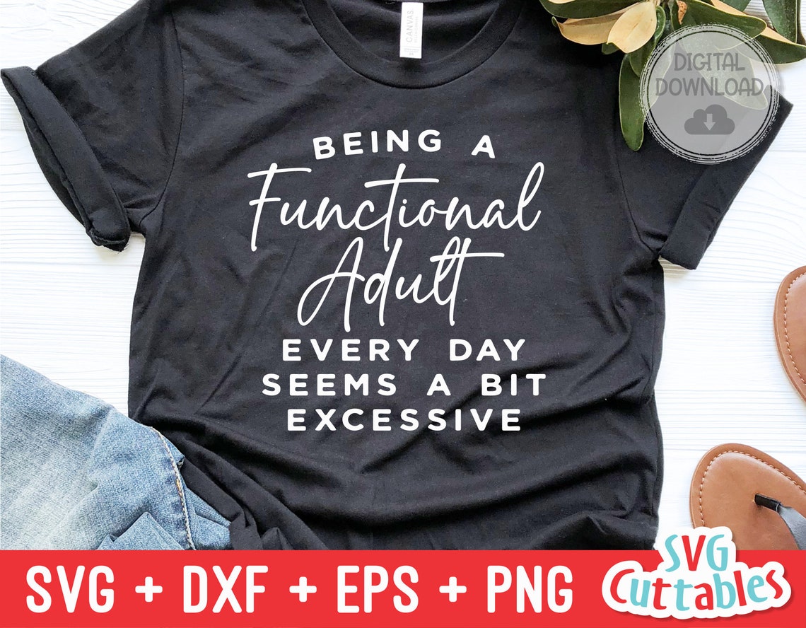 Being A Functional Adult Every Day Svg - Funny Cut File - Funny Svg ...