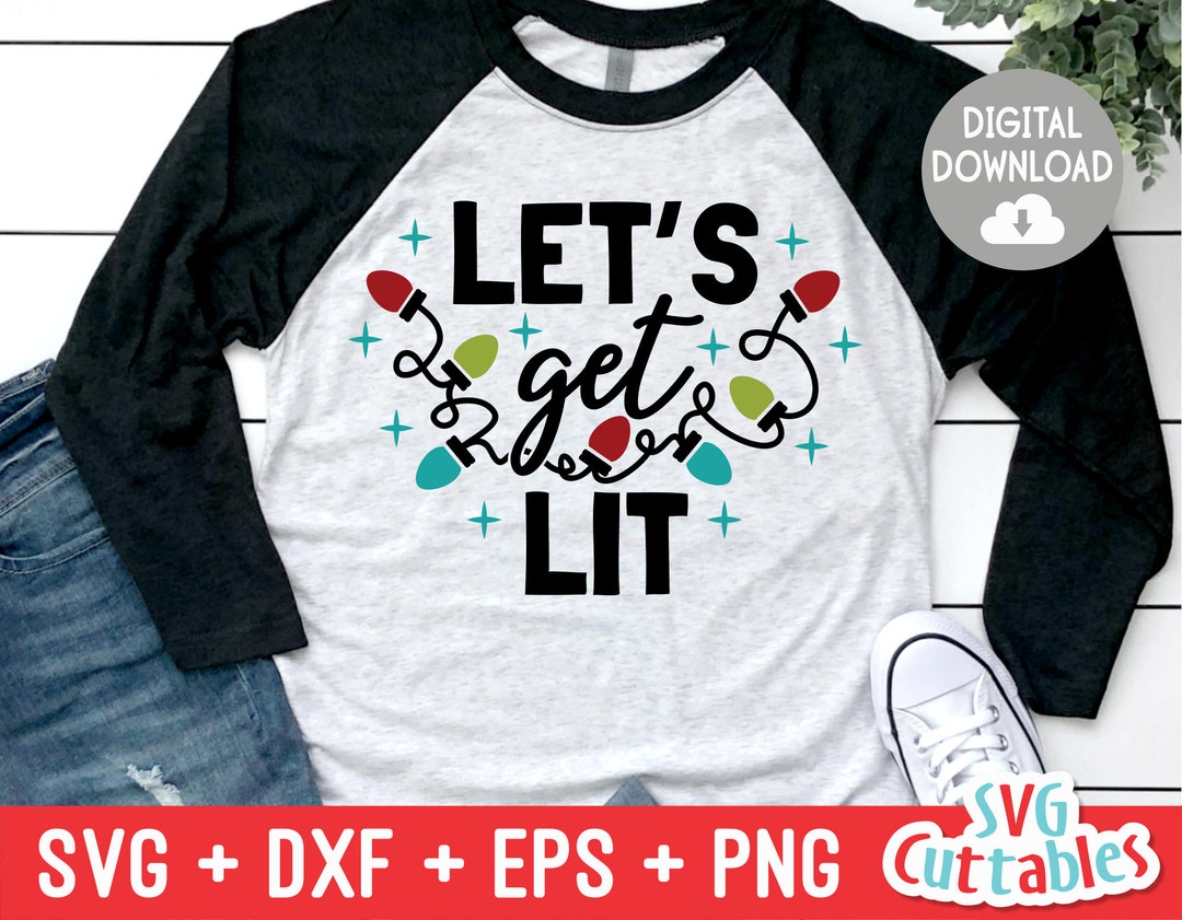 Let's Get Lit Svg - Christmas Svg - Cut File - Svg - Eps - Dxf - Png ...