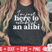 I'm Just Here to Establish an Alibi Svg Funny Shirt Svg Funny Cut File ...