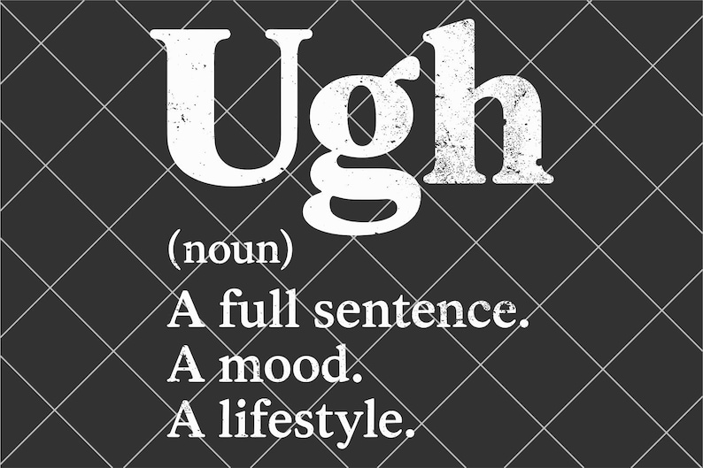 Funny Ugh PNG and SVG - Funny Shirt Digital Design - Sarcastic ...