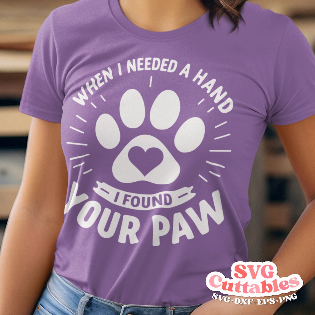 When I Needed A Hand I Found Your Paw Svg - Dog Rescue Cut File - Dog ...
