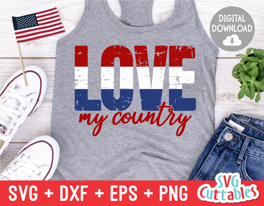 Love My Country Svg Patriotic Cut File 4th of July Fourth of July Svg ...