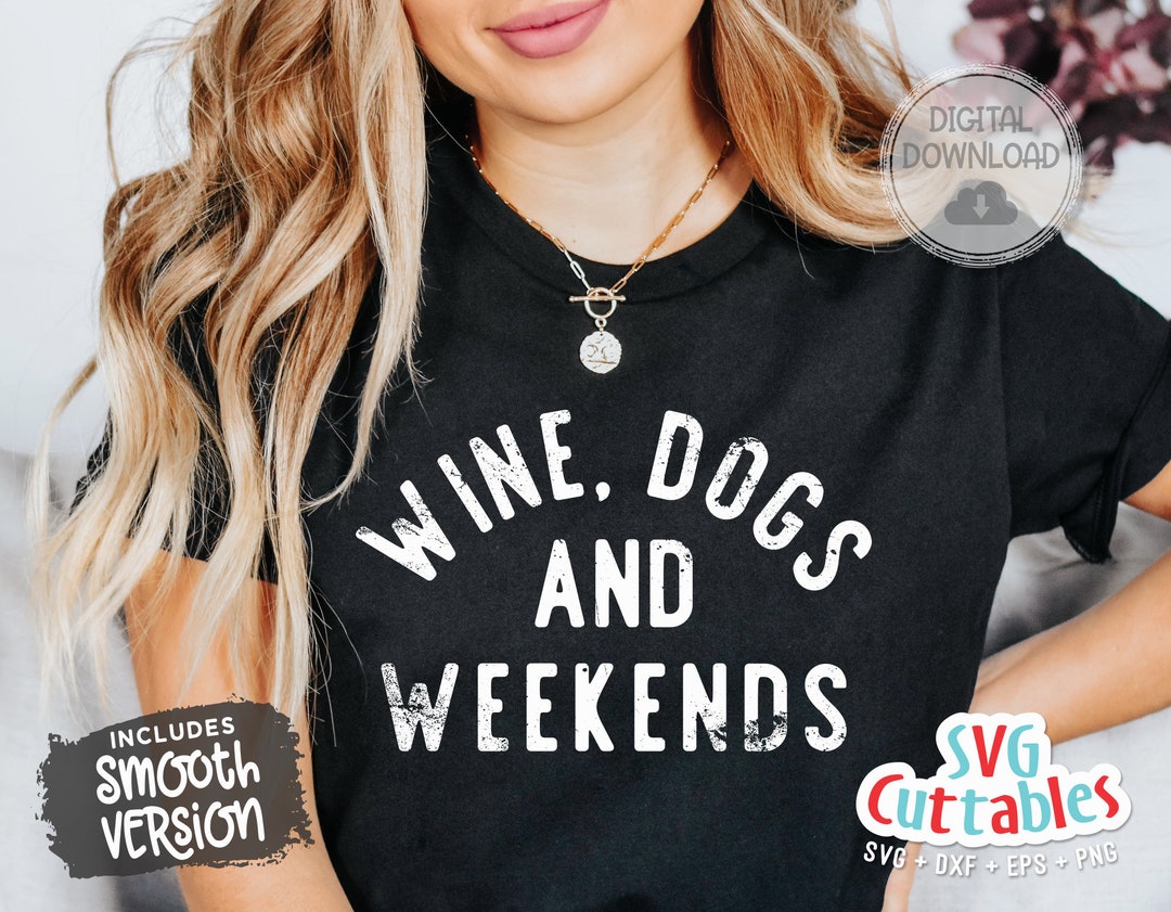 Wine Dogs and Weekends Svg - Wine Svg - Dxf - Eps - Png - Funny Svg ...