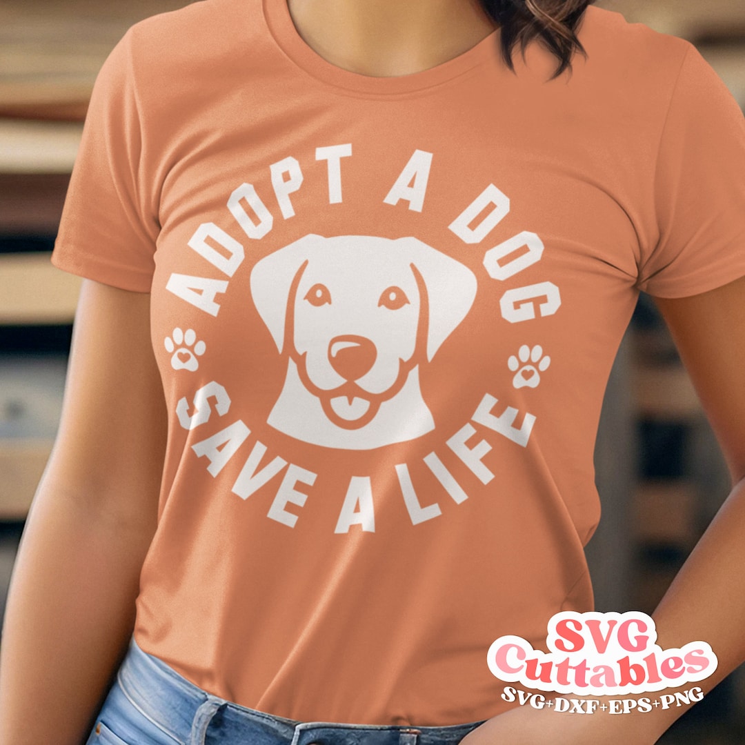 Adopt A Dog Save a Life Svg - Funny Cut File - Dog Rescue Svg - Dxf ...