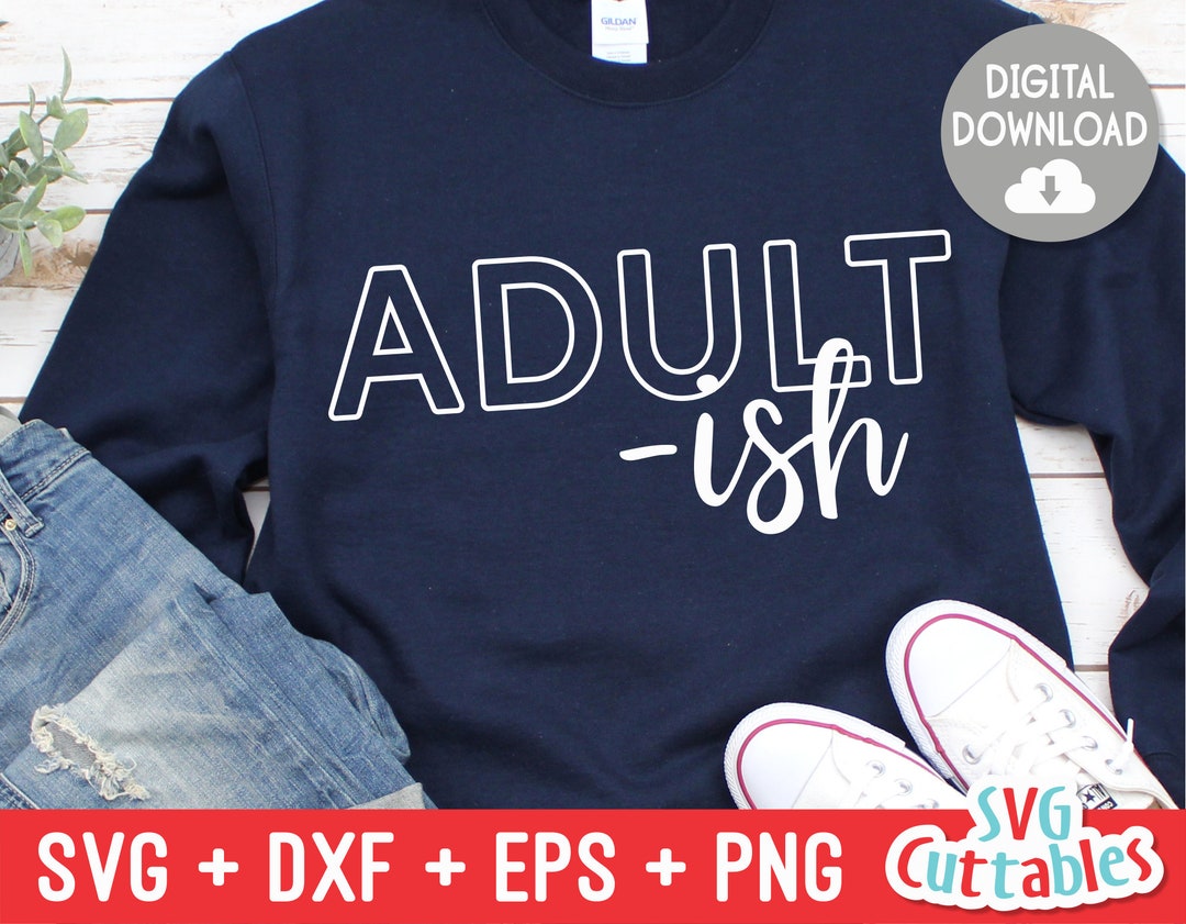 Adult Ish Svg - Sarcastic Cut File - Funny - Svg - Svg - Dxf - Eps ...