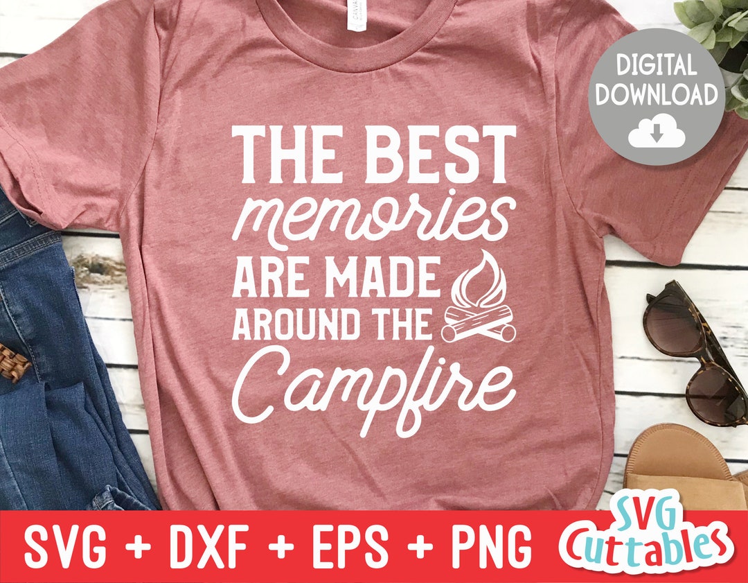 The Best Memories Are Made Around the Campfire Svg - Camping SVG ...