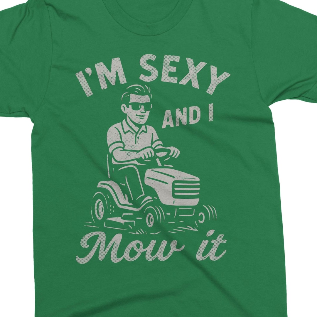 I'm Sexy and I Mow It Svg - Funny Shirt Svg - Funny Dad Cut File - Lawn Mower PNG - Sarcastic ...