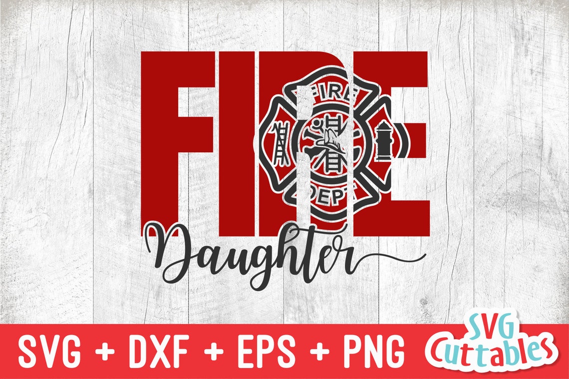 Firefighter Daughter Svg Fire Fighter Svg Dxf Eps - Etsy