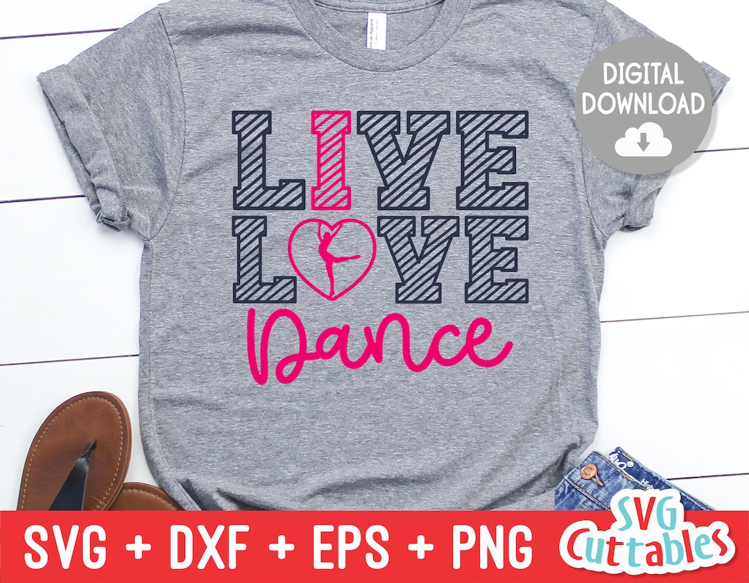 Live Love Dance Svg - Dance Cut File - Dance Svg - Dxf - Eps - Png ...