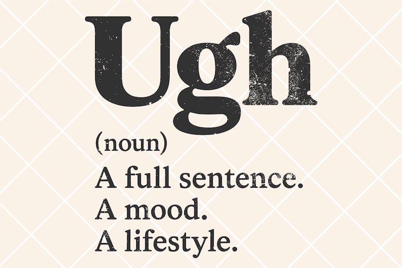 Funny Ugh PNG and SVG - Funny Shirt Digital Design - Sarcastic ...